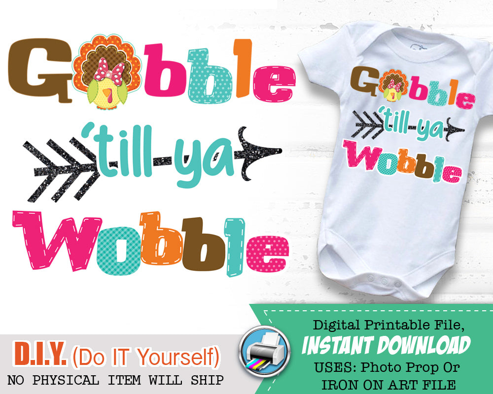Gobble till ya wobble Girl Iron On Printable Decal - Thanksgiving Outf ...